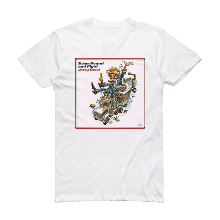 Jerry Reed Texas Bound And Flyin Album Cover T-Shirt White – ALBUM ...