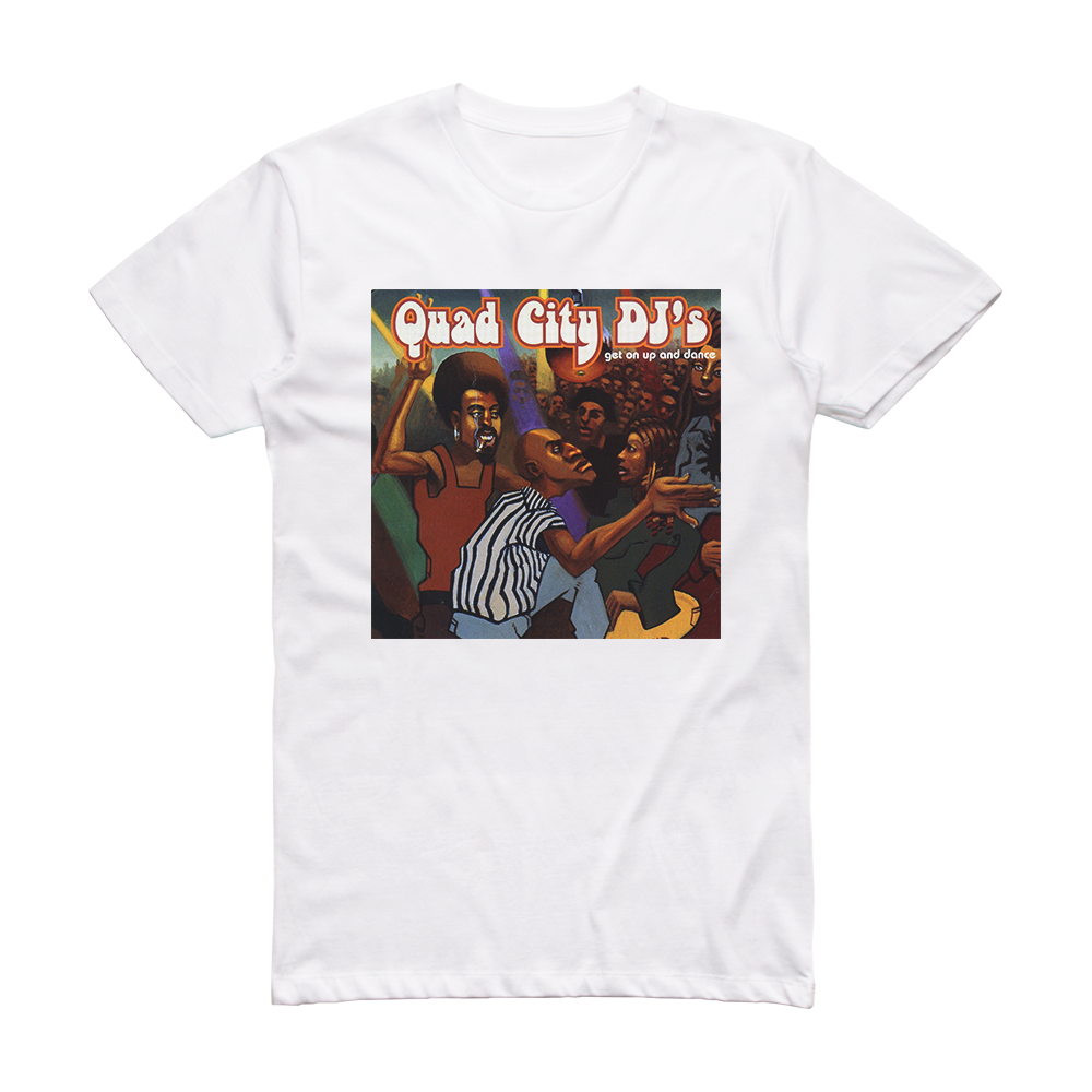 Quad City DJs Get On Up And Dance Album Cover T-Shirt White – ALBUM ...