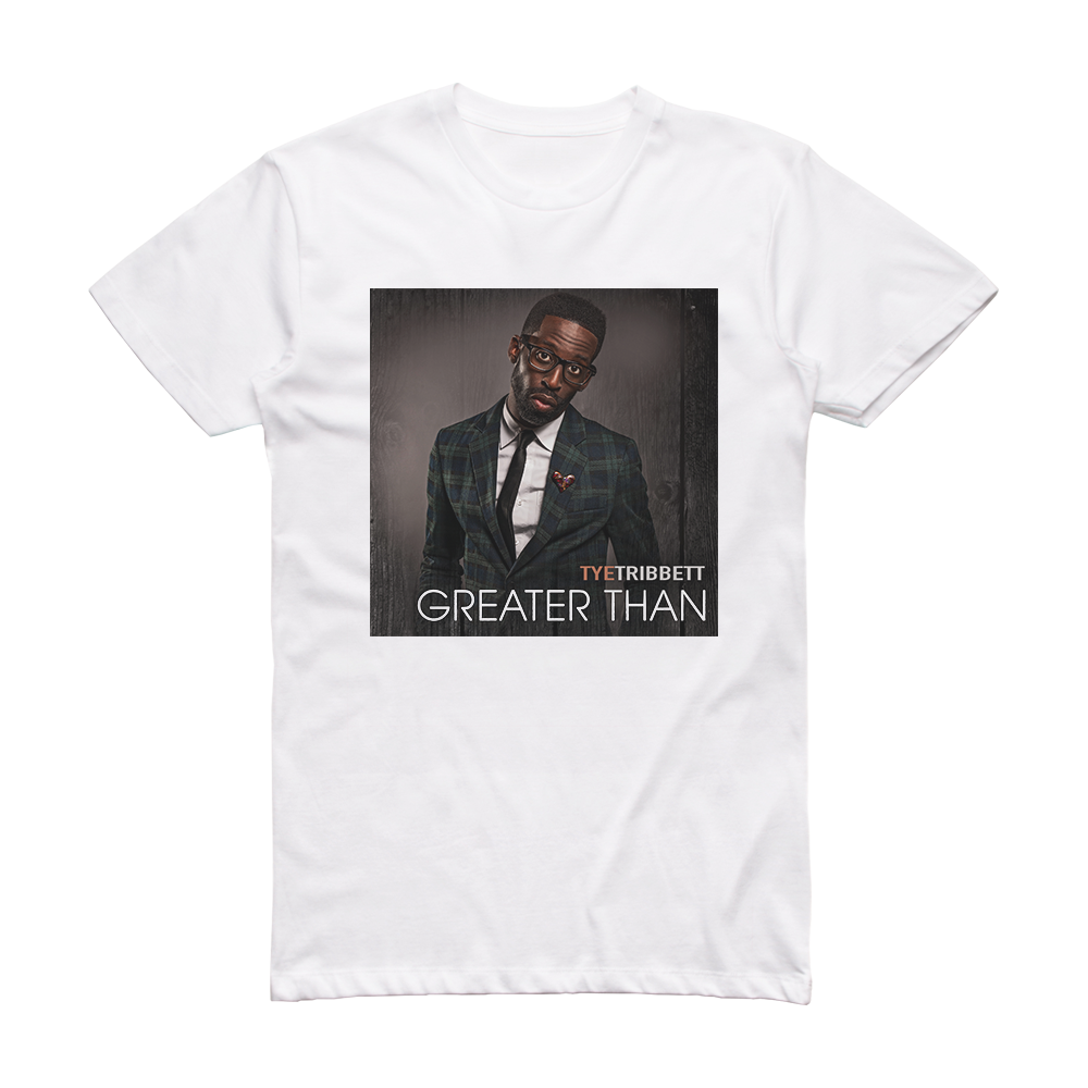 Tye Tribbett Greater Than Album Cover T-Shirt White – ALBUM COVER T-SHIRTS Tye Tribbett Greater Than Album Cover T-Shirt White – ALBUM COVER T-SHIRTS