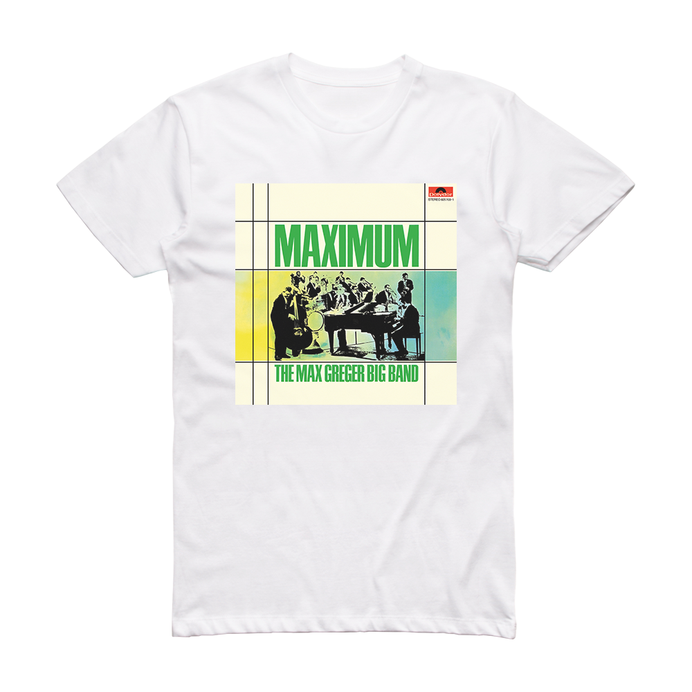The Max Greger Big Band Maximum Album Cover T-Shirt White – ALBUM COVER ...